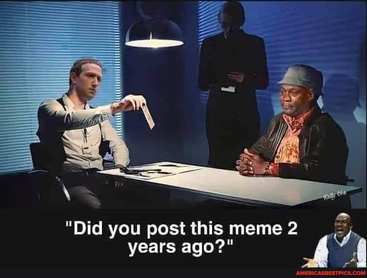 "Did you post this meme 2 years ago?" - America’s best pics and videos