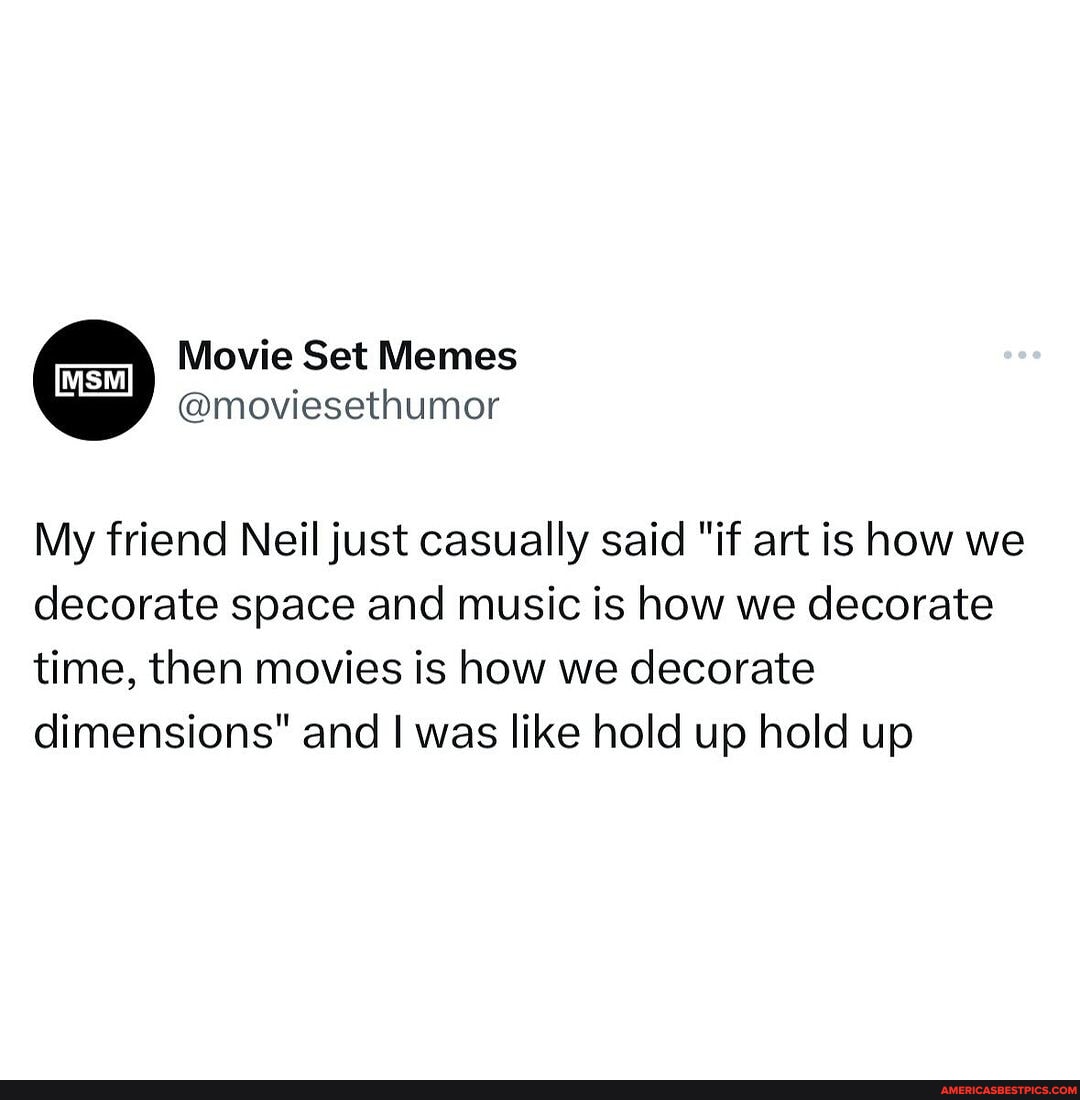 N/A - Movie Set Memes @moviesethumor My friend Neil just casually said ...