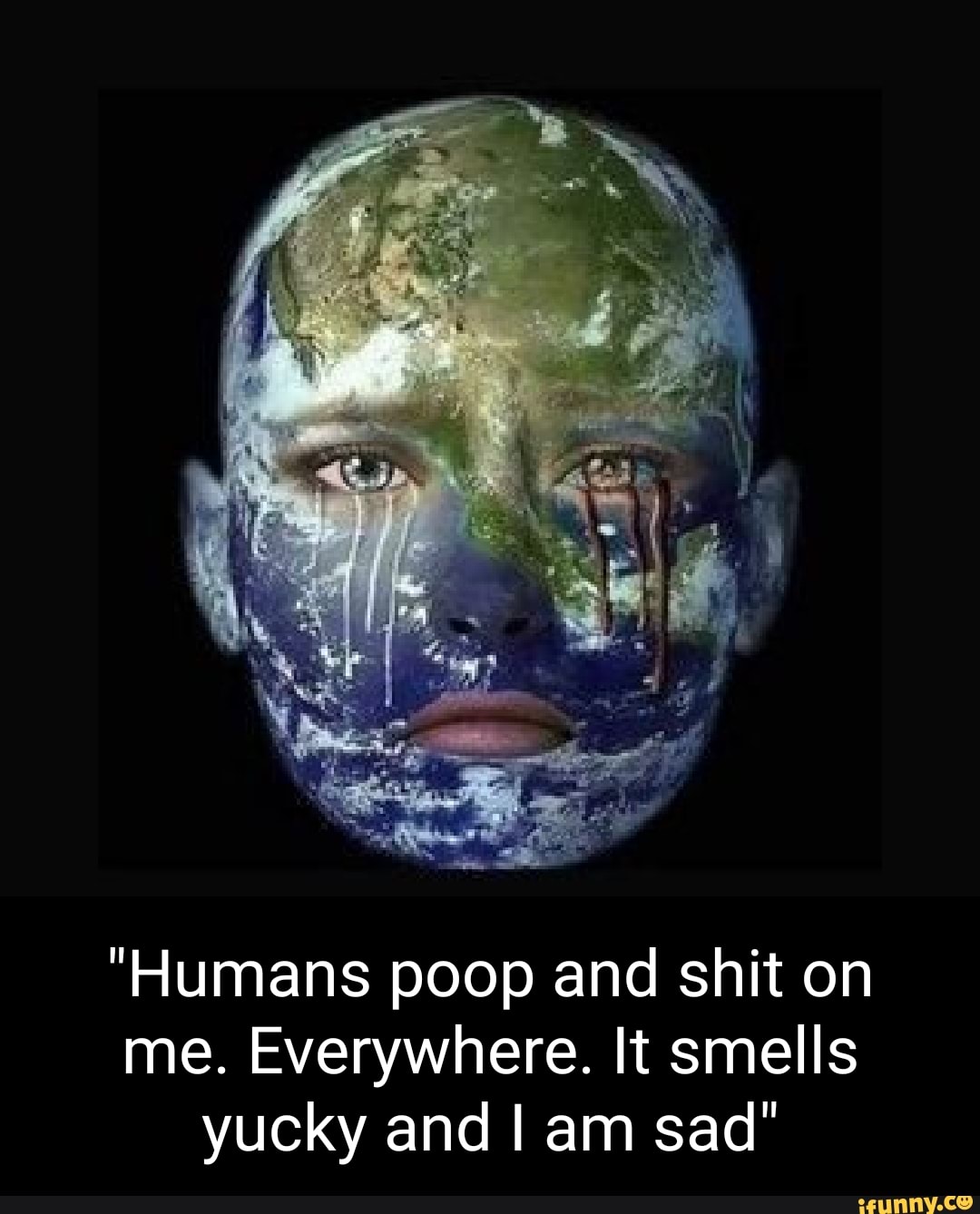 Wale "Humans poop and shit on me. Everywhere. It smells yucky and I am ...