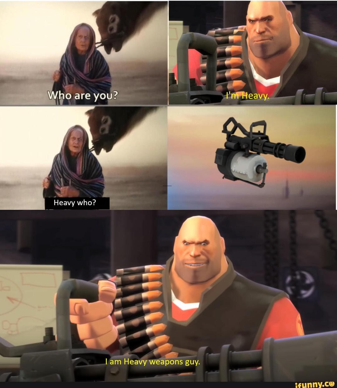 Are you? Heavy who? am Heavy weapons guy. - iFunny