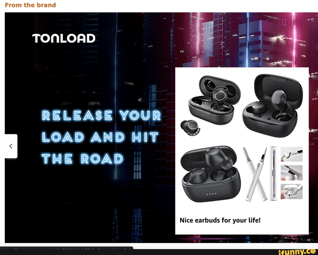From the brand TONLOAD RELEASE YOUR LOAD AND HIT THE ROAD Nice earbuds ...
