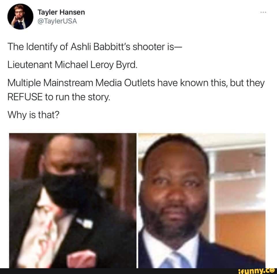 @ Tayler Hansen The Identify of Ashli Babbitt's shooter is- Lieutenant ...