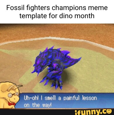 Fossil fighters champions meme template for dino month Uh-oh! I smell a ...