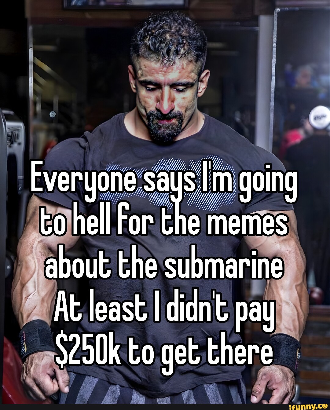 Everyone saysm going to hell For the memes about the submarine At least ...