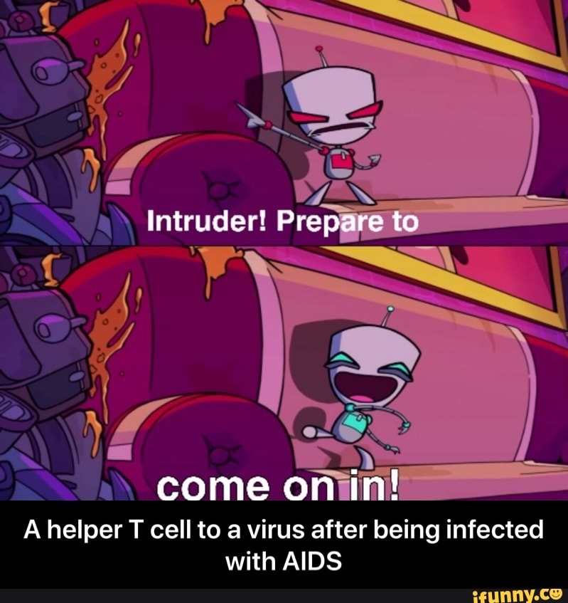 A helper T cell to a virus after being infected with AIDS - iFunny