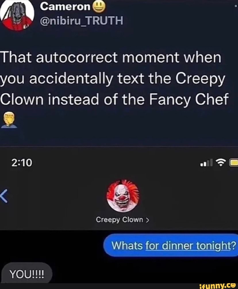 Cameron That autocorrect moment when you accidentally text the Creepy ...