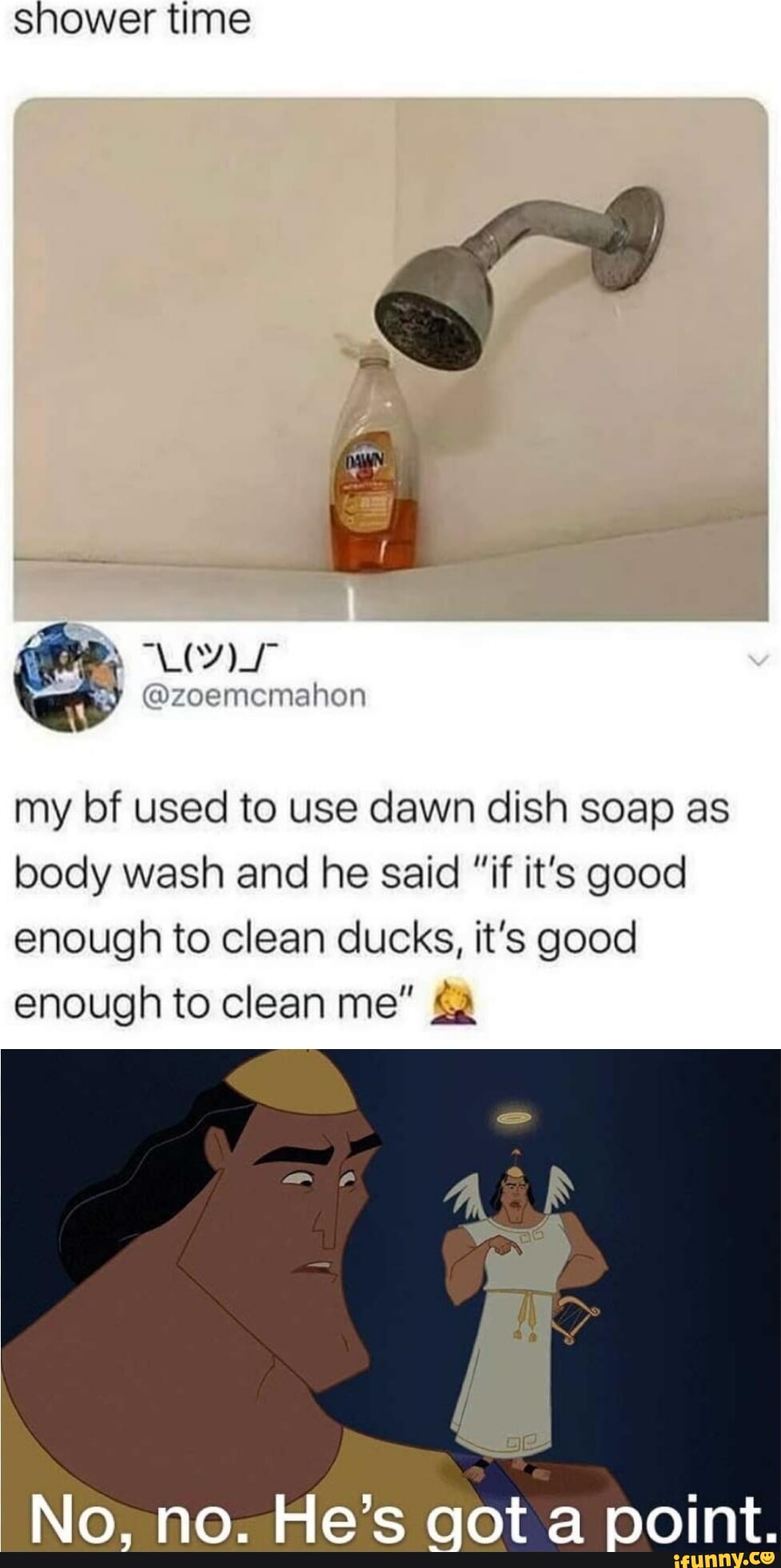 Shower time my bf used to use dawn dish soap as body wash and he said ...