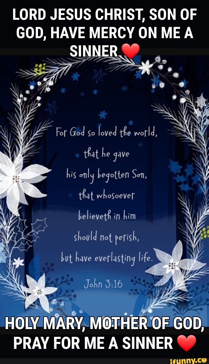 LORD JESUS CHRIST, SON OF GOD, HAVE MERCY ON ME A SINNER For God So ...
