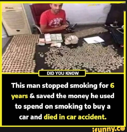 DID YOU KNOW This man stopped smoking for 6 years & saved the money he ...