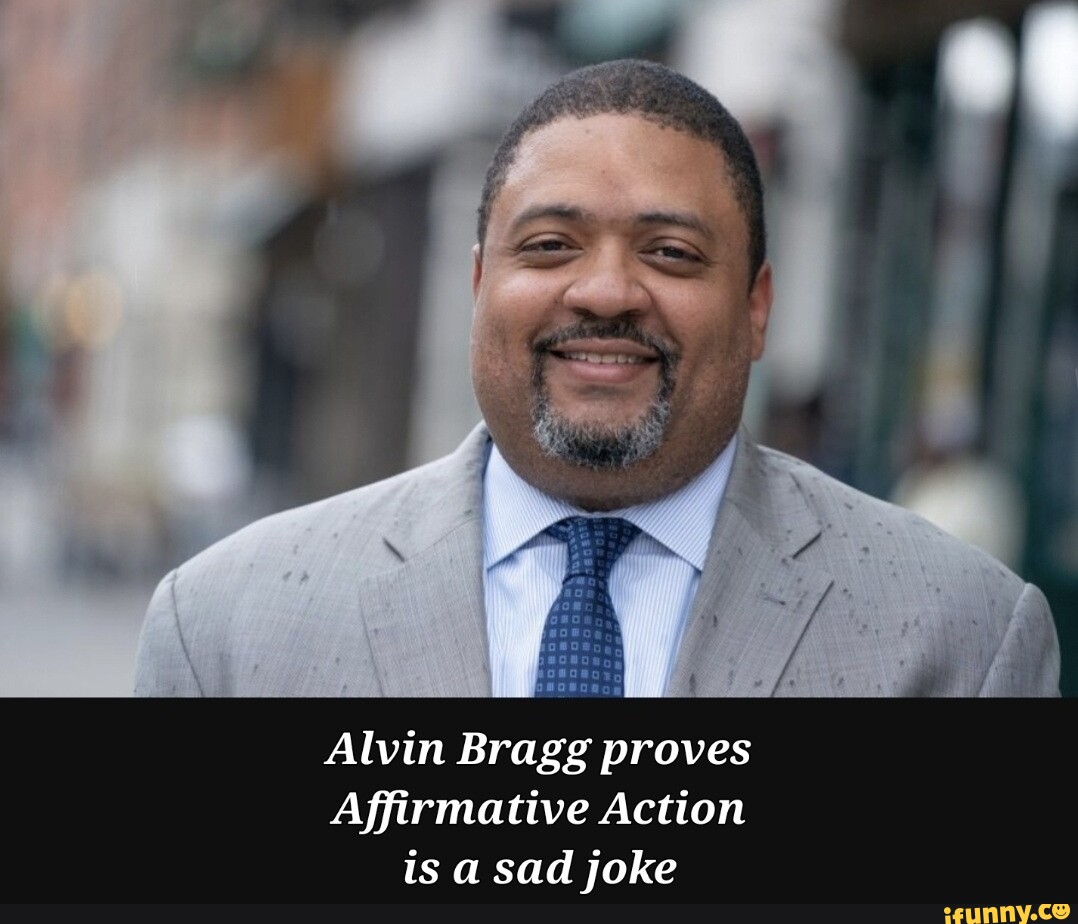 Alvin Bragg proves Affirmative Action is a sad joke - iFunny