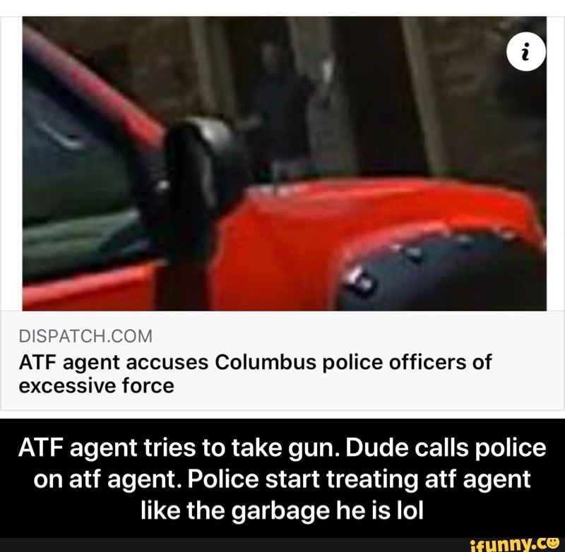 ATE agent accuses Columbus police officers of excessive force ATF agent ...