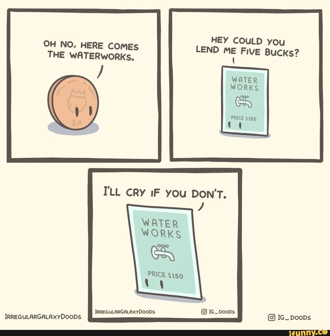 Waterworks memes. Best Collection of funny Waterworks pictures on iFunny