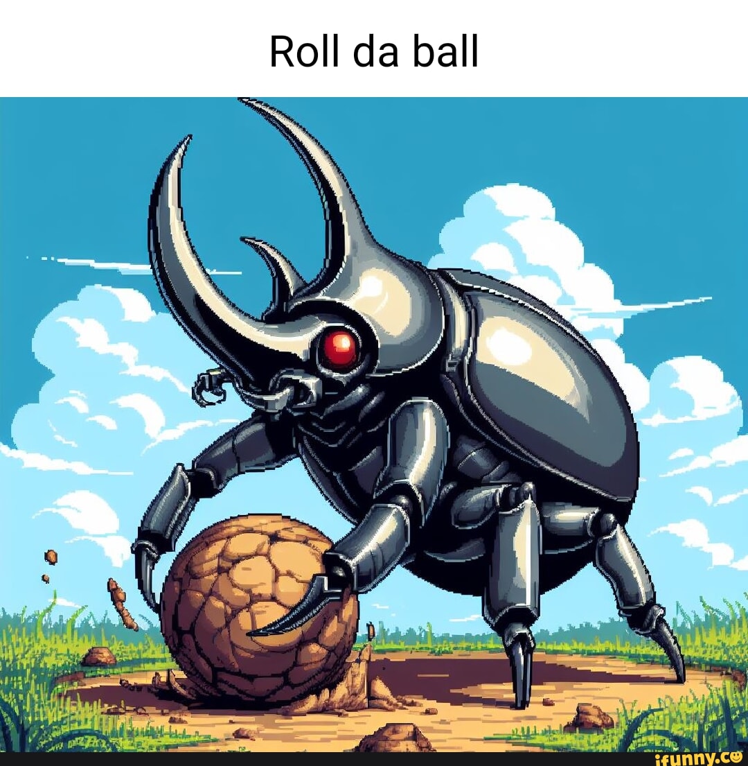 Roll da ball - iFunny