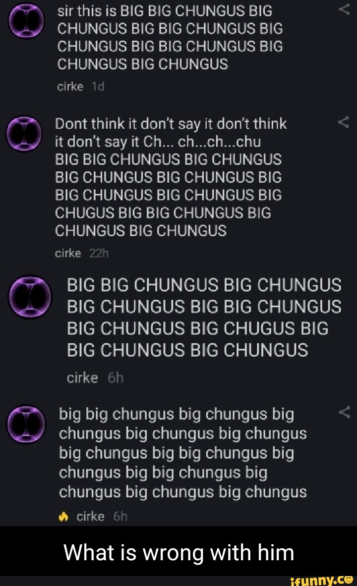 Sir this is BIG BIG CHUNGUS BIG CHUNGUS BIG BIG CHUNGUS BIG CHUNGUS BIG ...