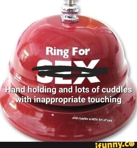 Ring For Ad holding and lots of cuddle With inappropriate touching 'nd ...