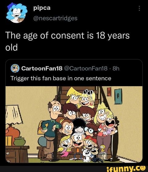 The age of consent is 18 years old CartoonFan18 @CartoonFani8 Trigger ...
