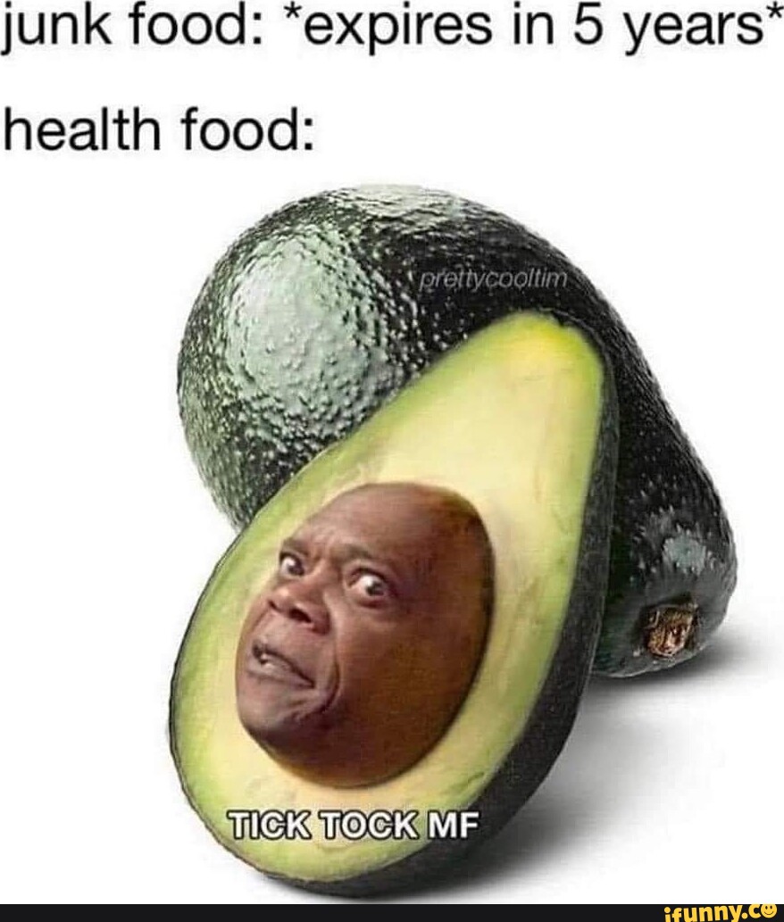 Junk food: "expires in 5 years* health food: TICK TOCK - iFunny