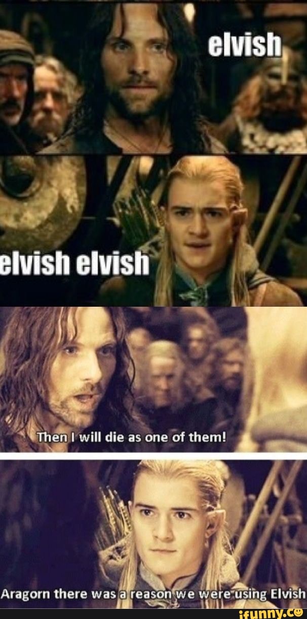 Elvish elvish will die as one of them! Elvish LE Aragorn there was - iFunny