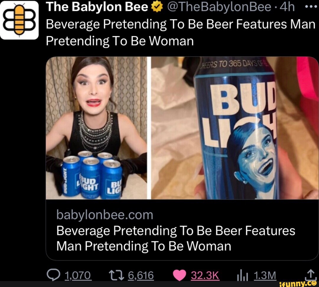 Beverage Pretending To Be Beer Features Man Pretending To Be Woman B The Babylon Bee ...