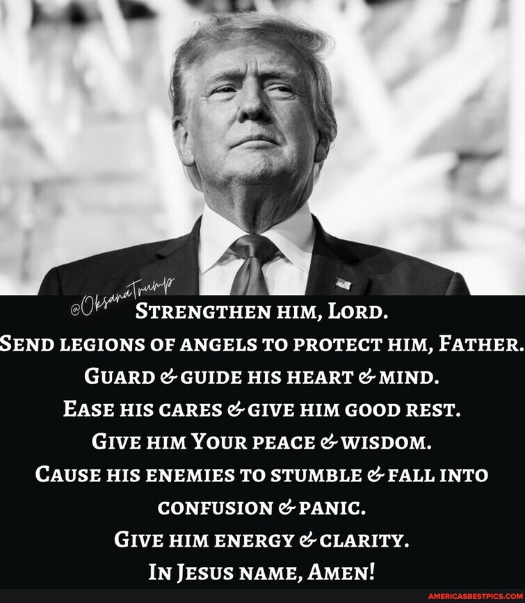 STRENGTHEN HIM, LORD. SEND LEGIONS OF ANGELS TO PROTECT HIM, FATHER ...