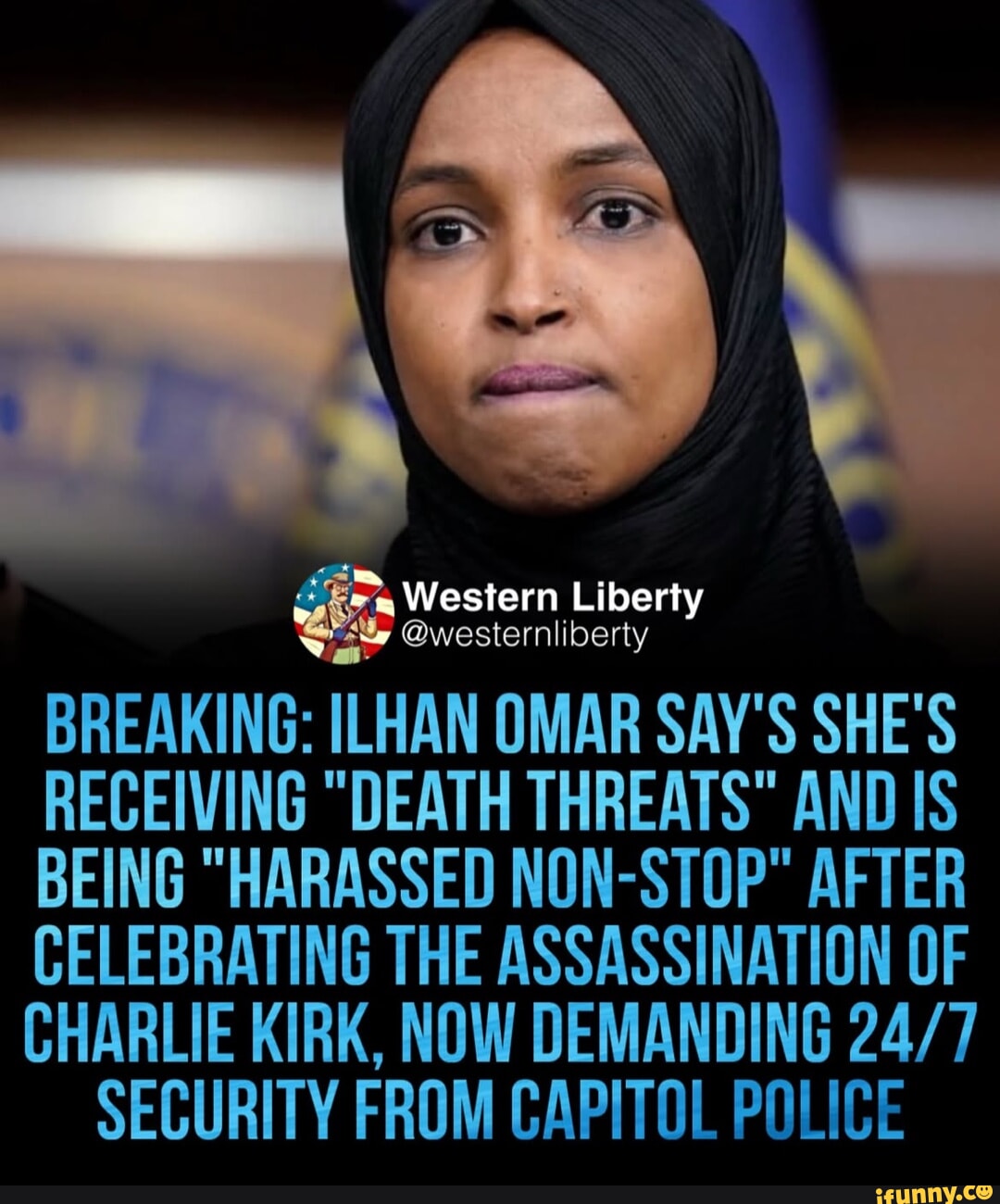 Western Liberty @westernliberty BREAKING: AN OMAR SAY'S SHE'S RECEIVING "DEATH THREATS" AND IS ...