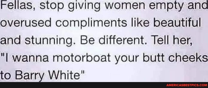 Fellas, stop giving women empty ana overused compliments like beautiful ...