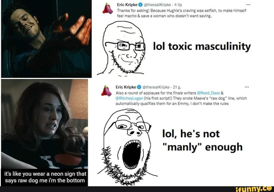 To make himself lol toxic masculinity far Eric Kripke 21 an (his first ...