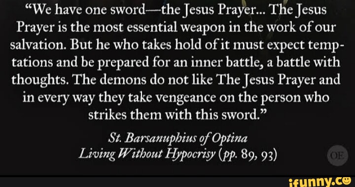 "We have one sword-the Jesus Prayer... The Jesus Prayer is the most ...