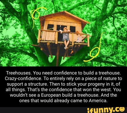 Treehouses memes. Best Collection of funny Treehouses pictures on iFunny