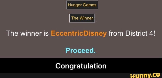 Hunger Ganes The Winner The winner is EccentricDisney from District 4 ...