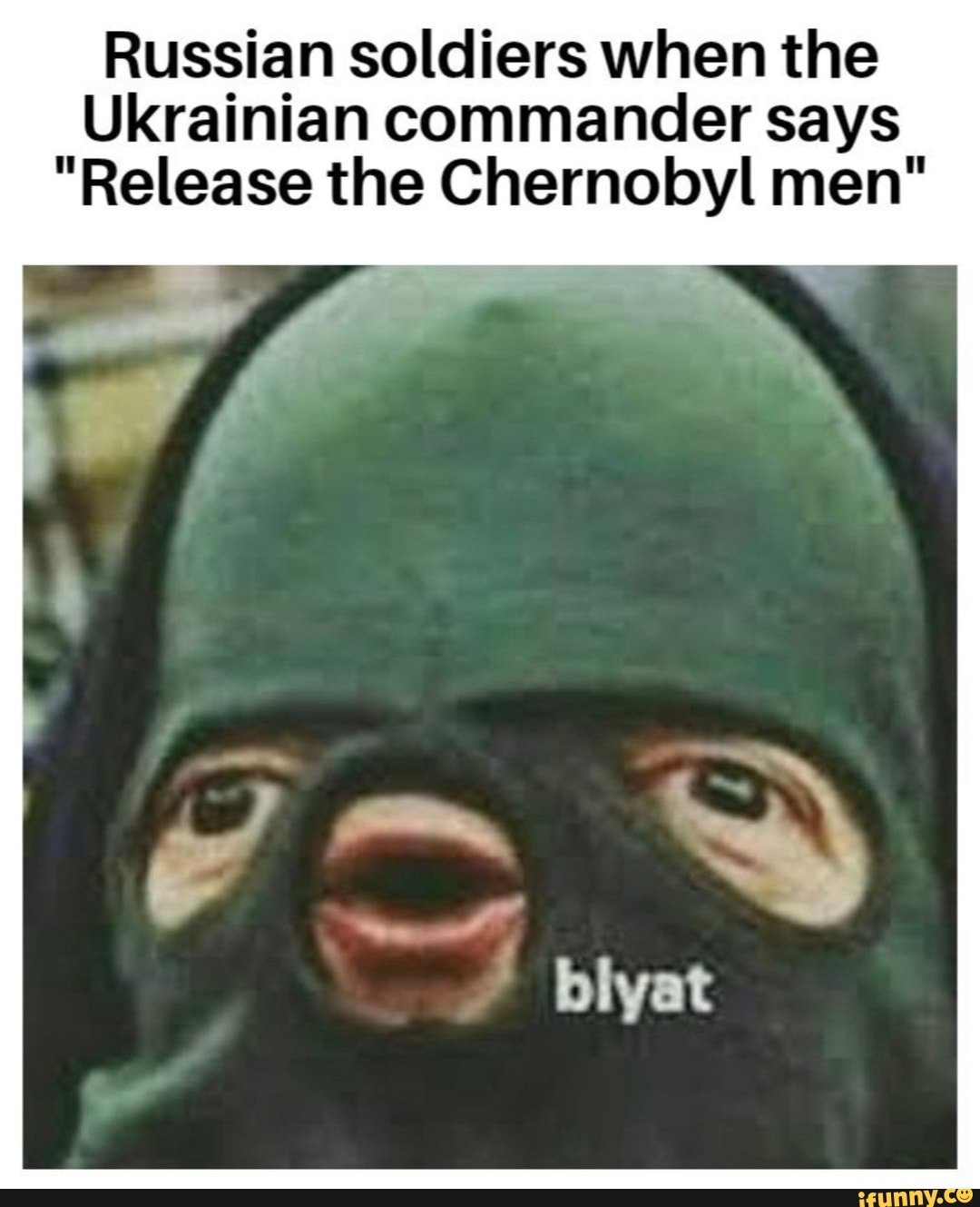 Russian soldiers when the Ukrainian commander says "Release the ...