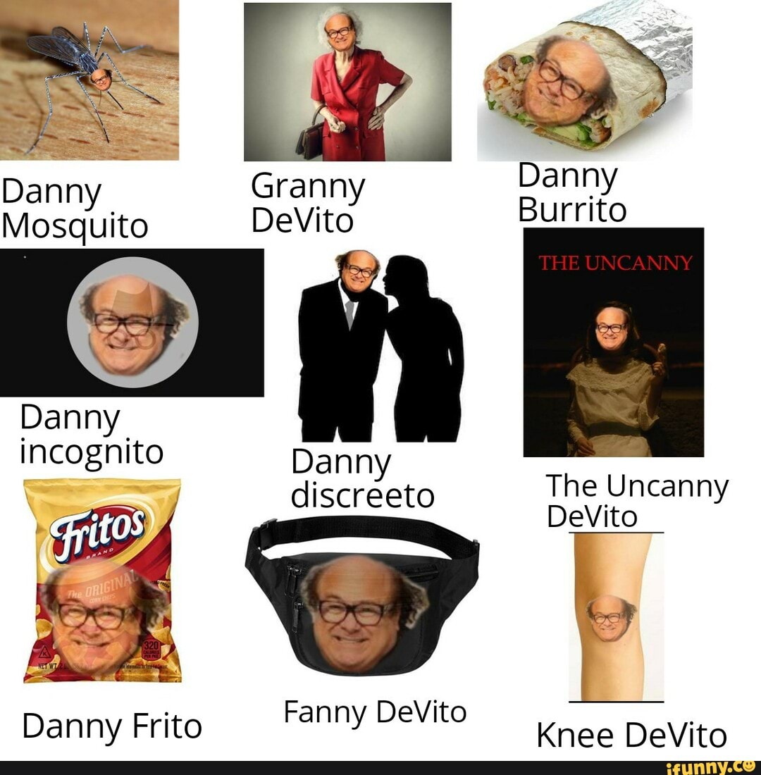 Danny Dariy Burrito Mosquito Danny discreeto The Uncanny DeVito Fanny ...