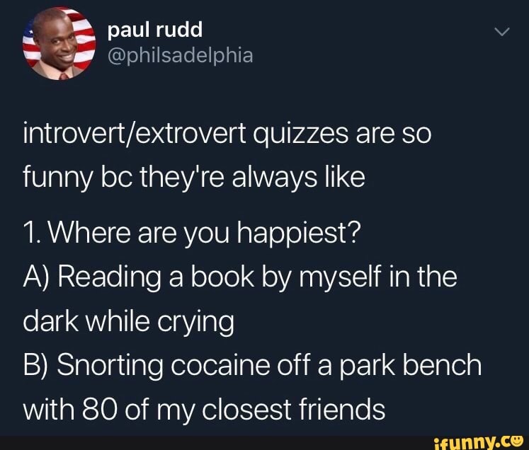 Introvert/extrovert quizzes are so funny bc they're always like 'I ...