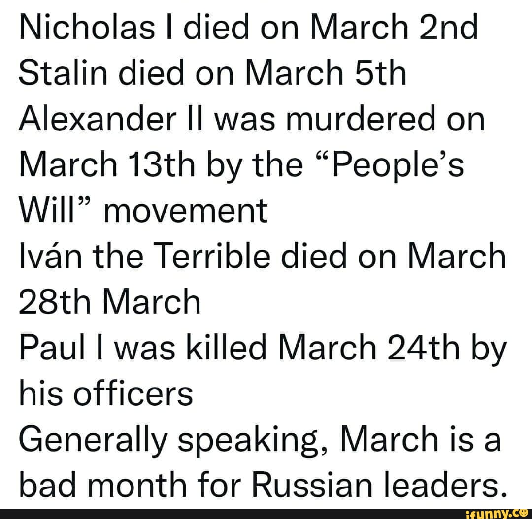 Nicholas I died on March Stalin died on March Alexander Il was murdered ...