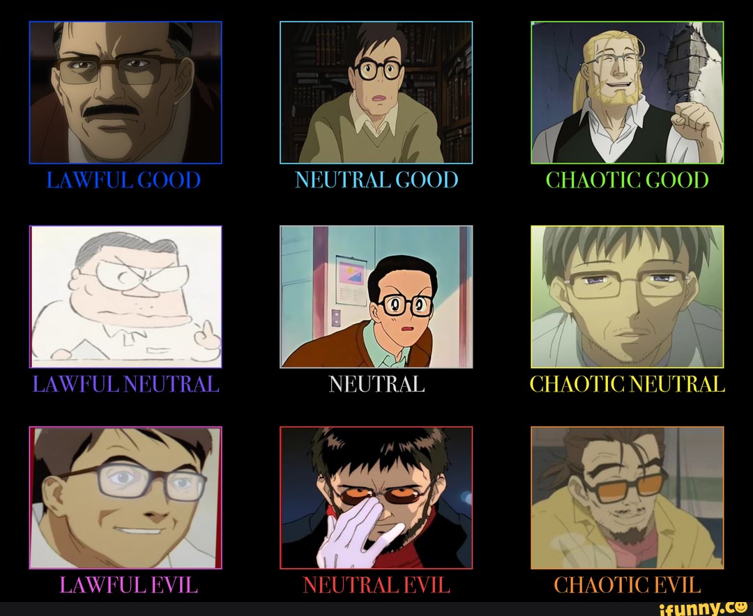 Lol a funnie - NEUTRAL GOOD LAWFUL GOOD LAWFUL NEUTRAL LAWFUL EVIL ...