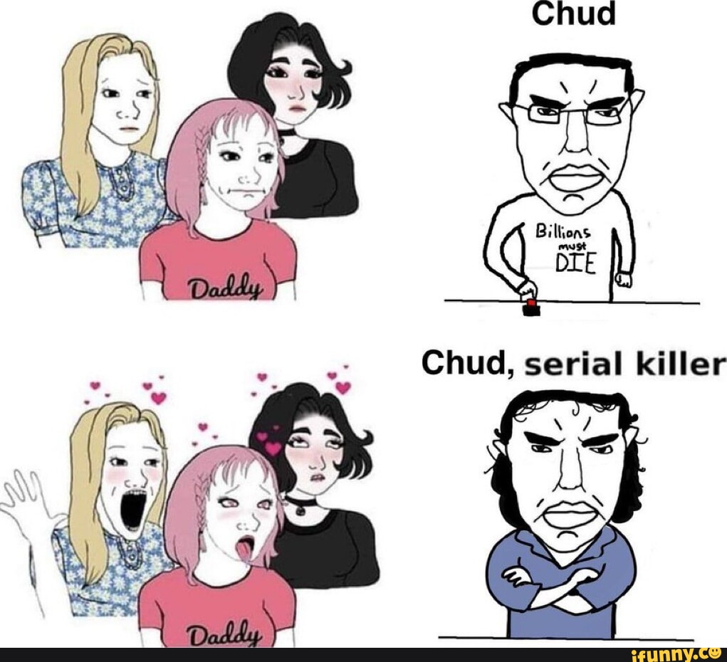 Chud Chud, serial killer - iFunny