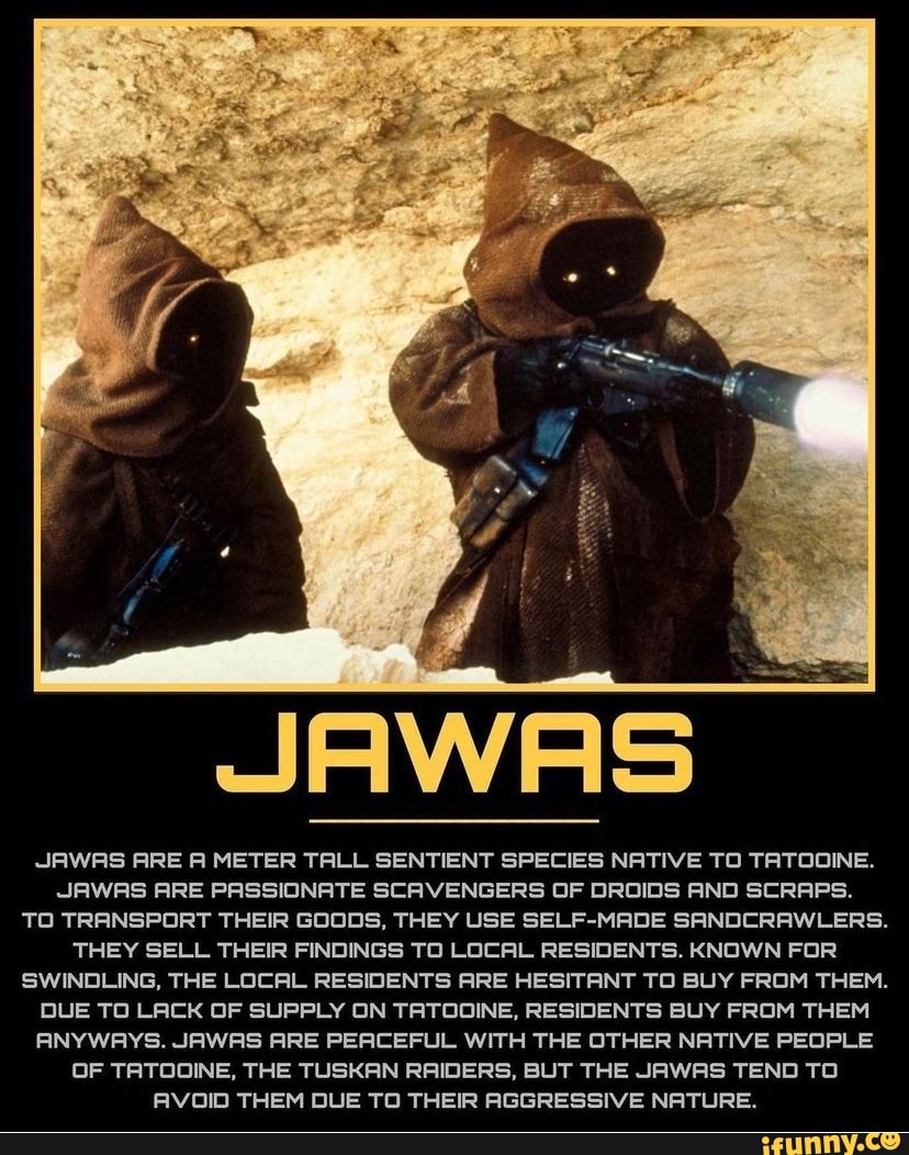 JAWAS ARE A METER TALL SENTIENT SPECIES NATIVE TO TATOOINE. JAWAS ARE ...
