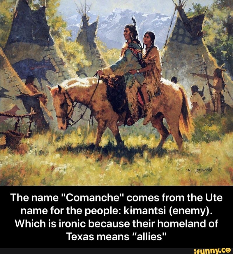 The name "Comanche" comes from the Ute name for the people: kimantsi ...