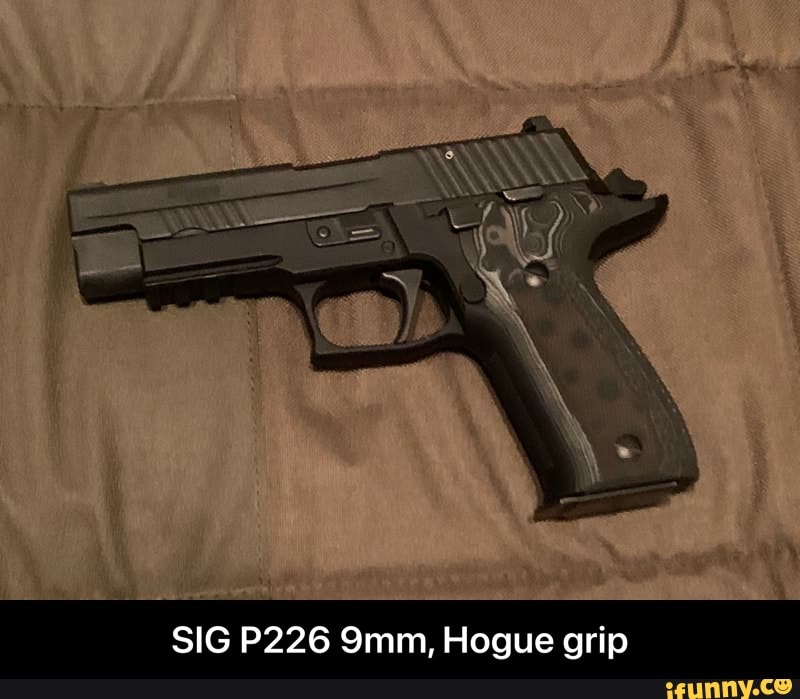 SIG P226 Hogue grip - SIG P226 9mm, Hogue grip - iFunny
