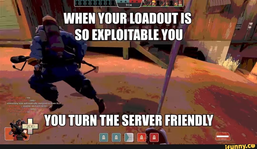 WHEN YOUR LOADOUT IS EXPLOITABLE YOU 'teremimy was automaticly assigned ...