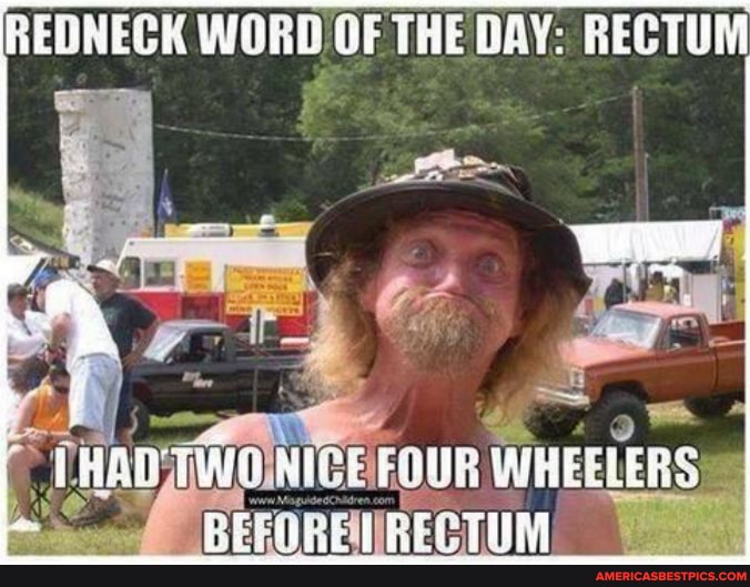 REDNECK WORD OF THE DAY: RECTUM - America’s best pics and videos