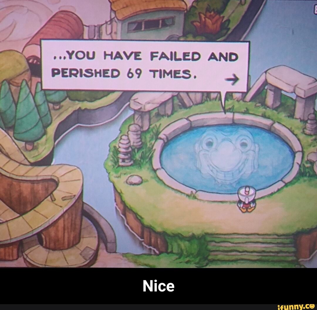 -YOU HAVE FAILED AND PERISHED 69 TIMES. Nice - Nice - iFunny