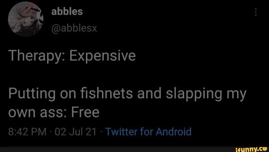 Abbles @abblesx Therapy: Expensive Putting on fishnets and slapping my ...