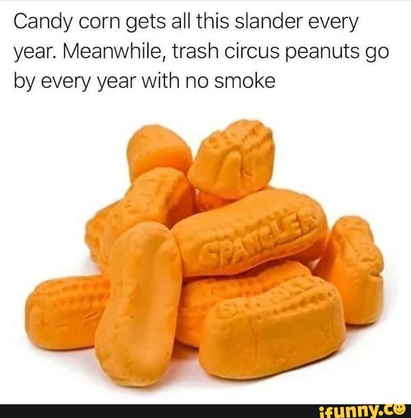 Candy corn gets all this slander every year. Meanwhile, trash circus ...