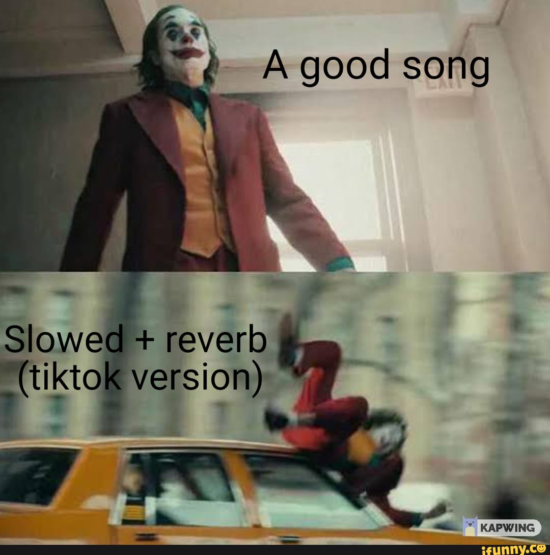 Good song Slowed + reverb (tiktok version) - iFunny