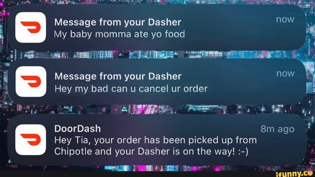 Message from your Dasher now My baby momma ate yo food Message from ...