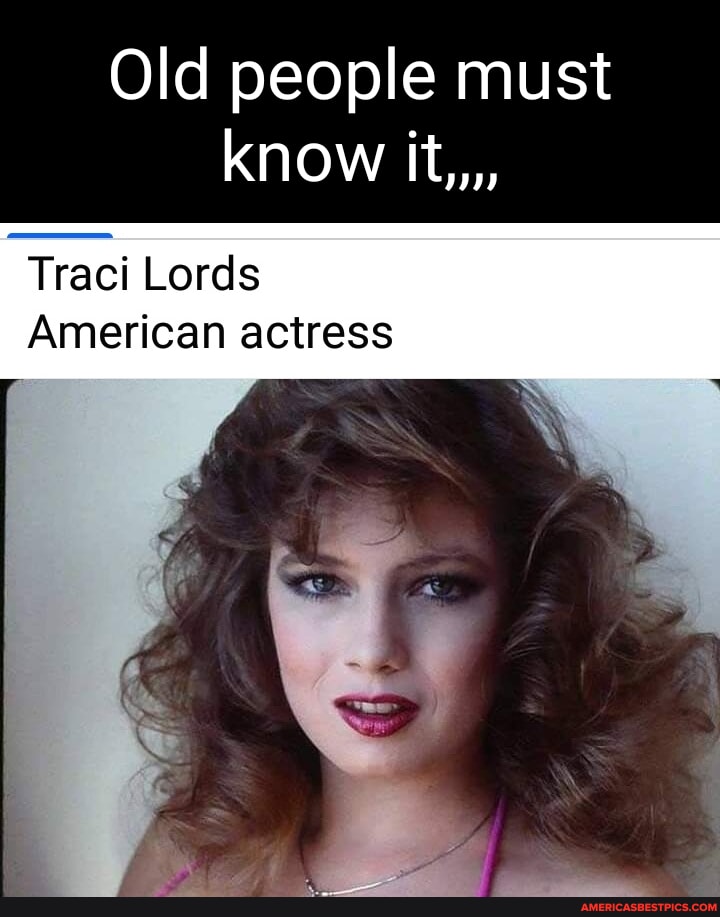 Old people must know it,,,, Traci Lords American actress - America’s ...