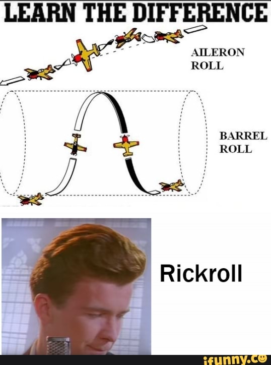 LEARN THE DIFFERENCE ROLL Rickroll - iFunny