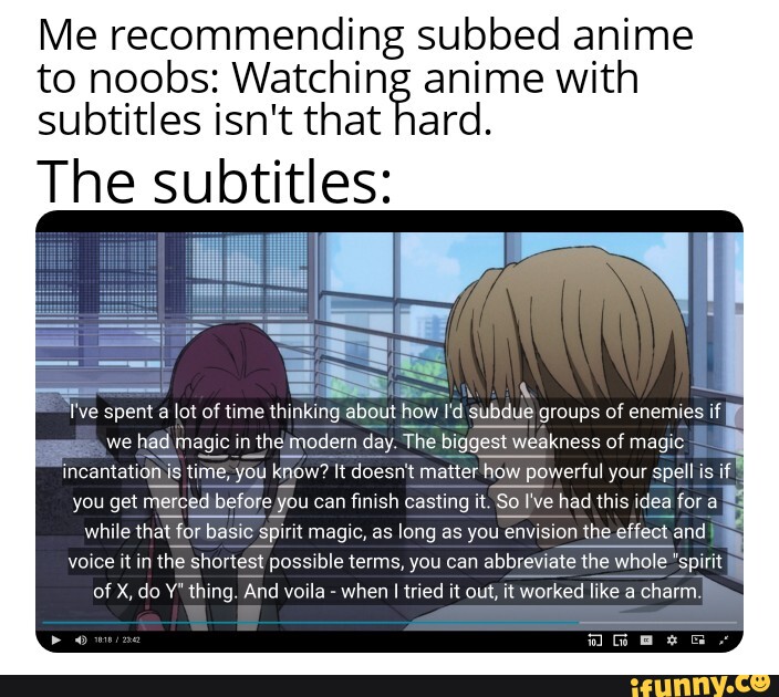 Subtits baby subtits - Me recommending subbed anime to noobs: Watching ...