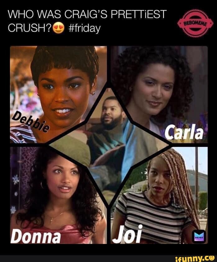 WHO WAS CRAIG'S PRETTIEST CRUSH?@ #friday Donna Joi - iFunny